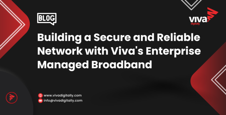 Building a Secure and Reliable Network with Viva's Enterprise Managed Broadband - Viva Digitally
